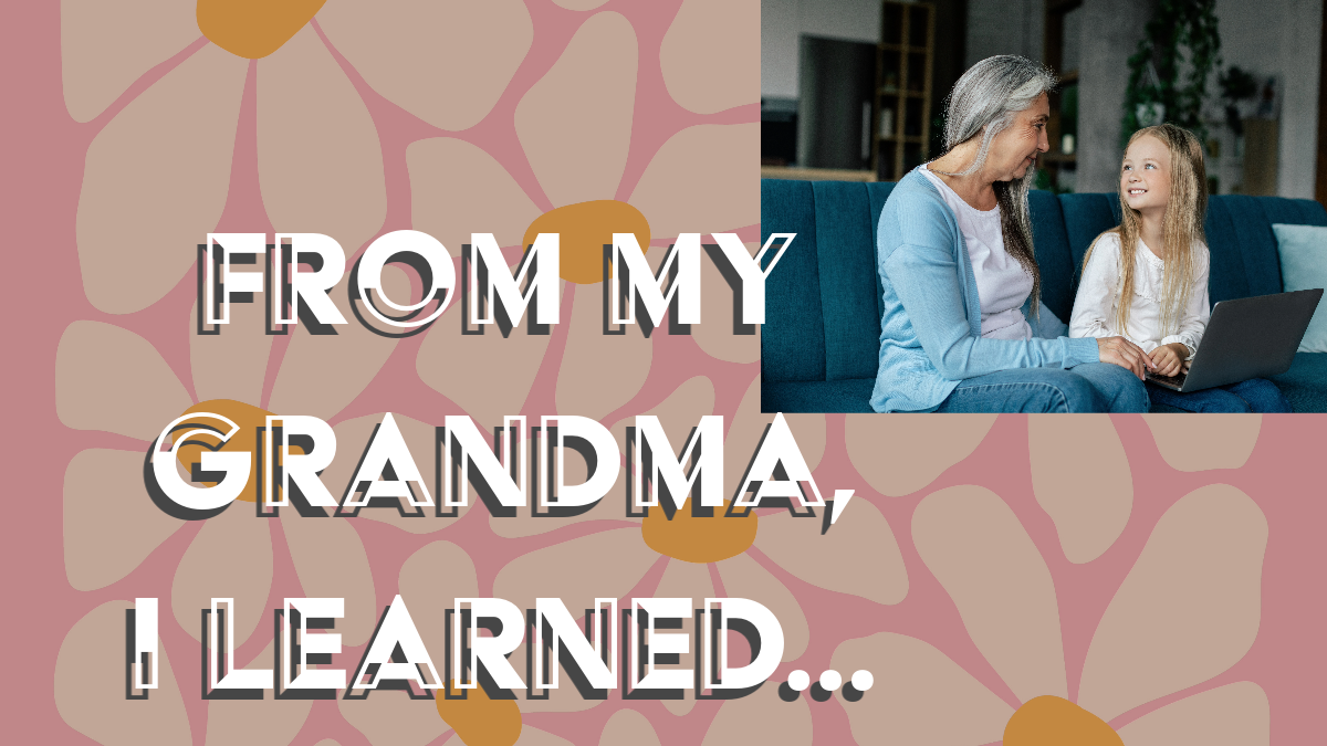 From My Grandma, I Learned…. The best way to teach is by example. In ...