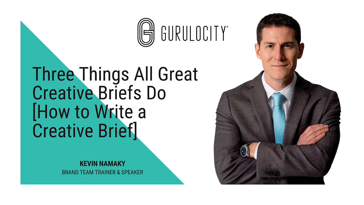 Three Things All Great Creative Briefs Do | by Kevin Namaky | Medium