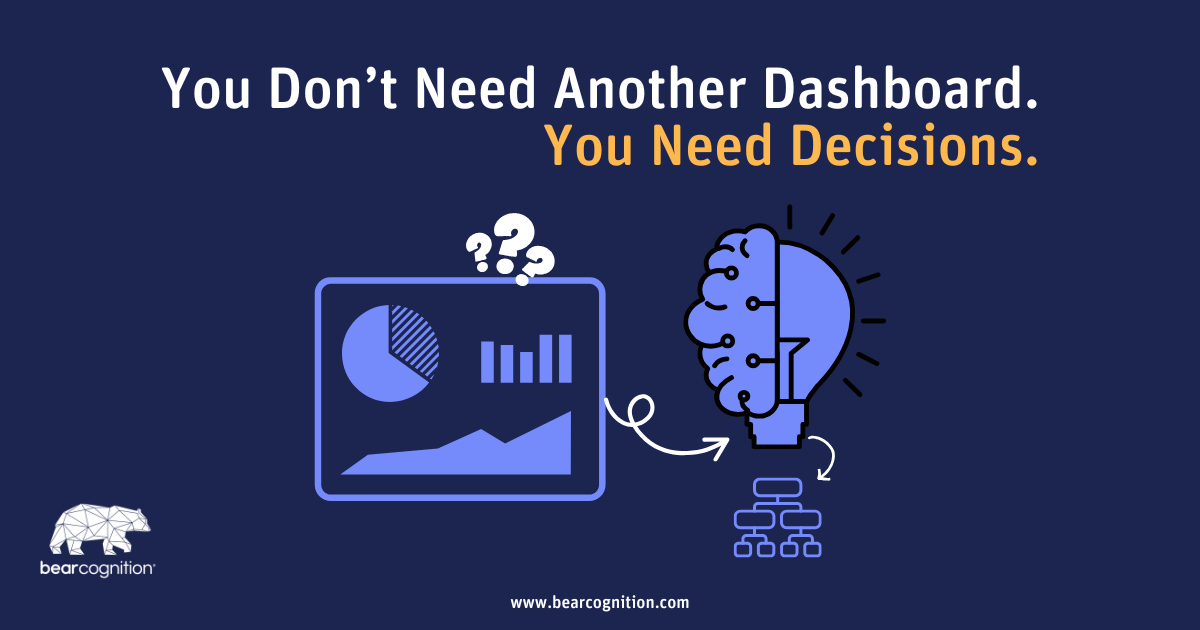 You Don’t Need Another Dashboard. You Need Decisions. | by Bear ...