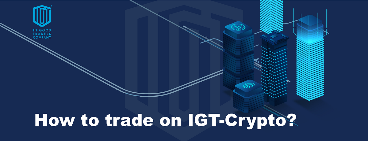 How to trade on IGT-Crypto? 💸. IGT Crypto is a trading platform… | by ...