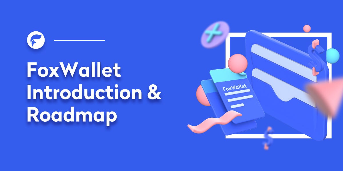 FoxWallet Introduction & Roadmap. The FoxWallet team originated from ...