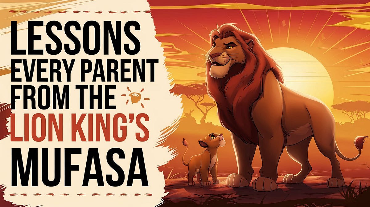 Every Parent Should Learn These Things From The Lion King’s Mufasa | by ...