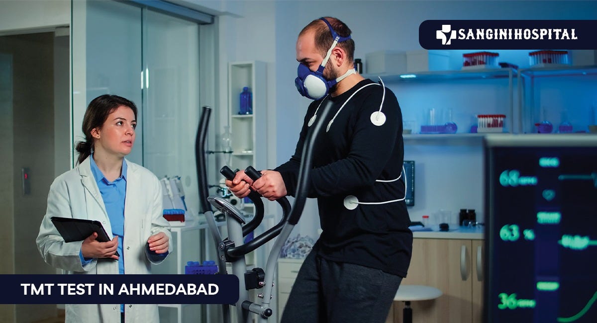 TMT Test in Ahmedabad: Ensuring Heart Health with Sangini Hospital | by ...