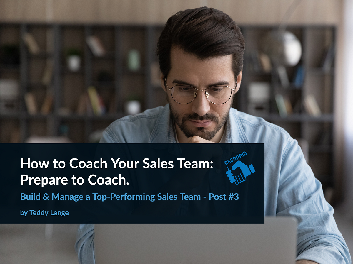 How to Coach Your Sales Team: Prepare to Coach. | by Teddy Lange | Medium
