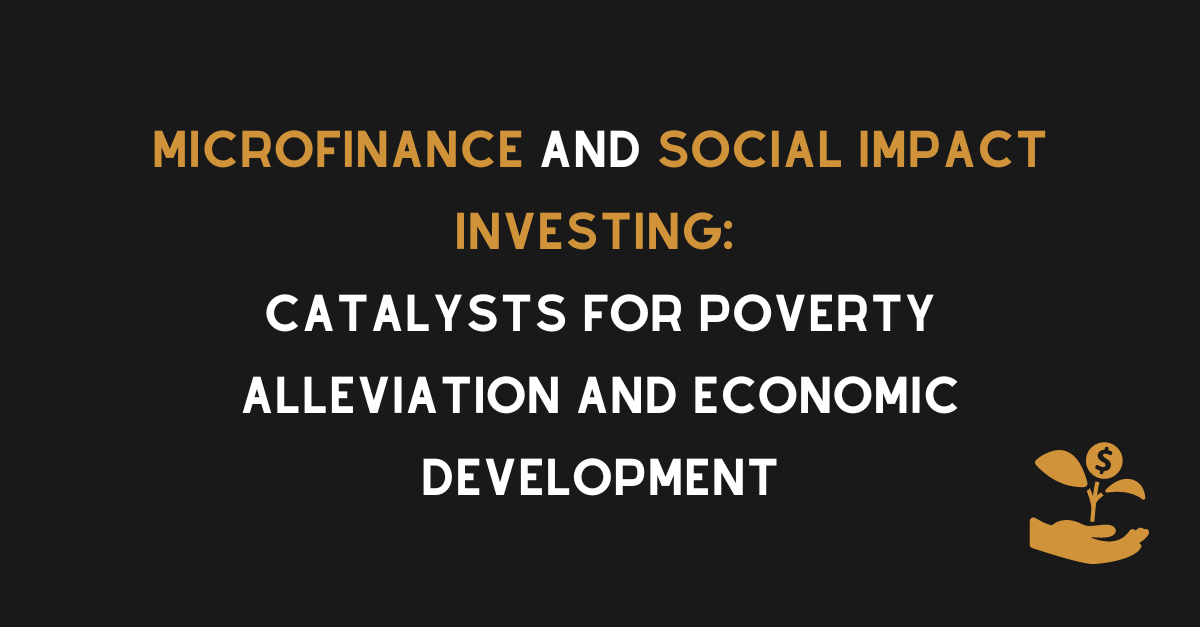 Microfinance And Social Impact Investing: Catalysts For Poverty ...