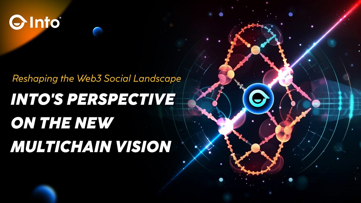 Reshaping the Web3 Social Landscape: INTO’s Perspective on the New ...