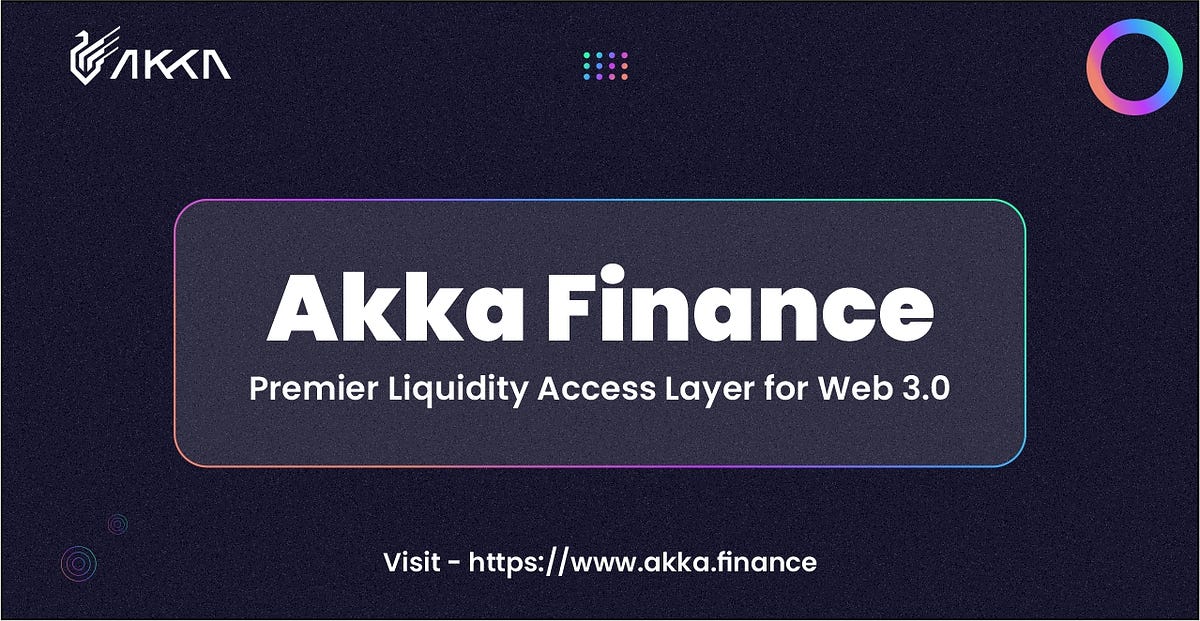 Akka Finance: The Premier Liquidity Access Layer for Web 3 | by Jerry | Medium