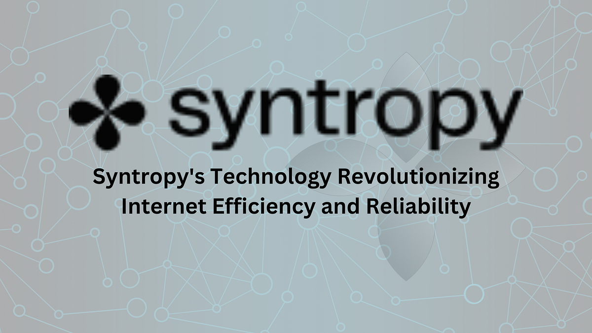 Syntropy’s Technology is revolutionizing internet efficiency and ...