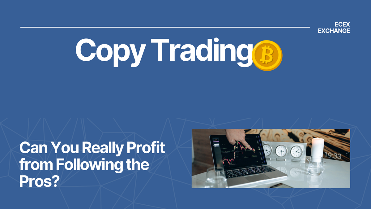 Copy Trading: Can You Really Profit from Following the Pros? | by Ecex ...