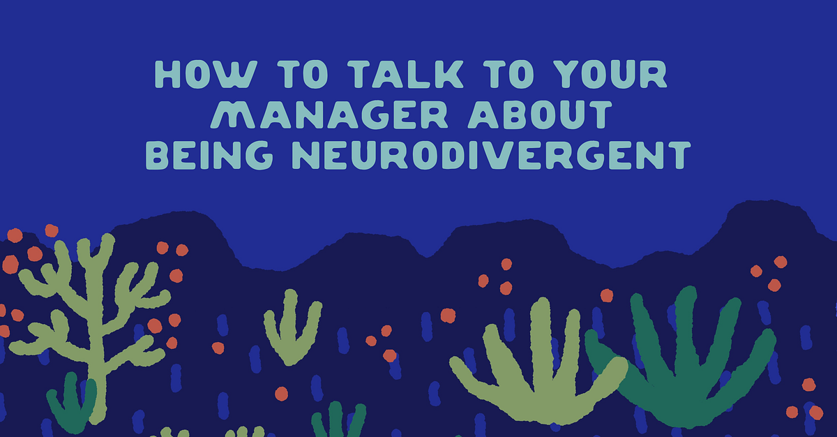 How to Talk to Your Manager About Being Neurodivergent | by Laura ...