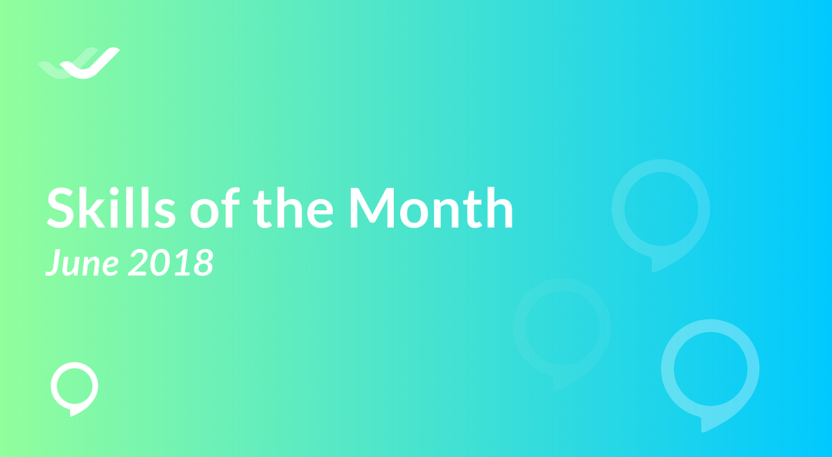Skills of the Month — June 2018. I’m stoked to announce our new series ...