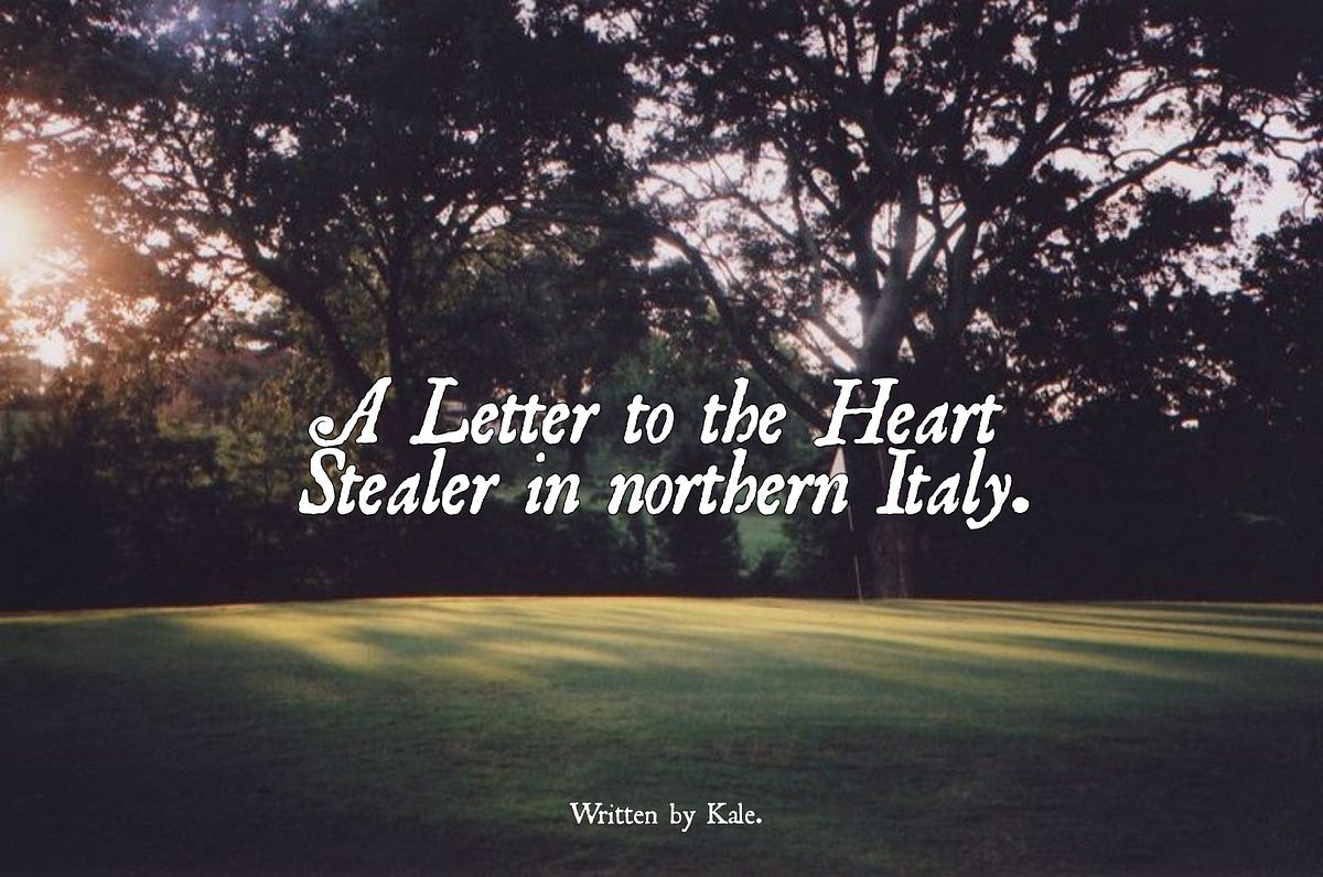 A letter to the Heart Stealer in northen Italy. | by sideofgemini | Feb ...