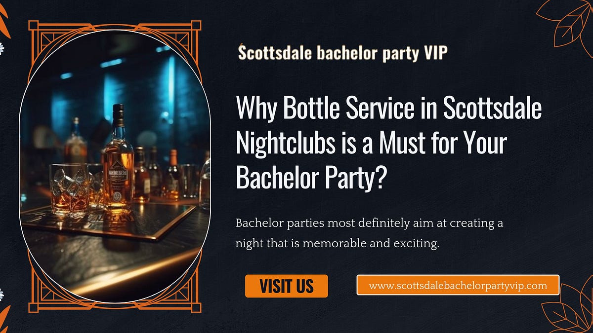 Why Bottle Service in Scottsdale Nightclubs is a Must for Your Bachelor ...