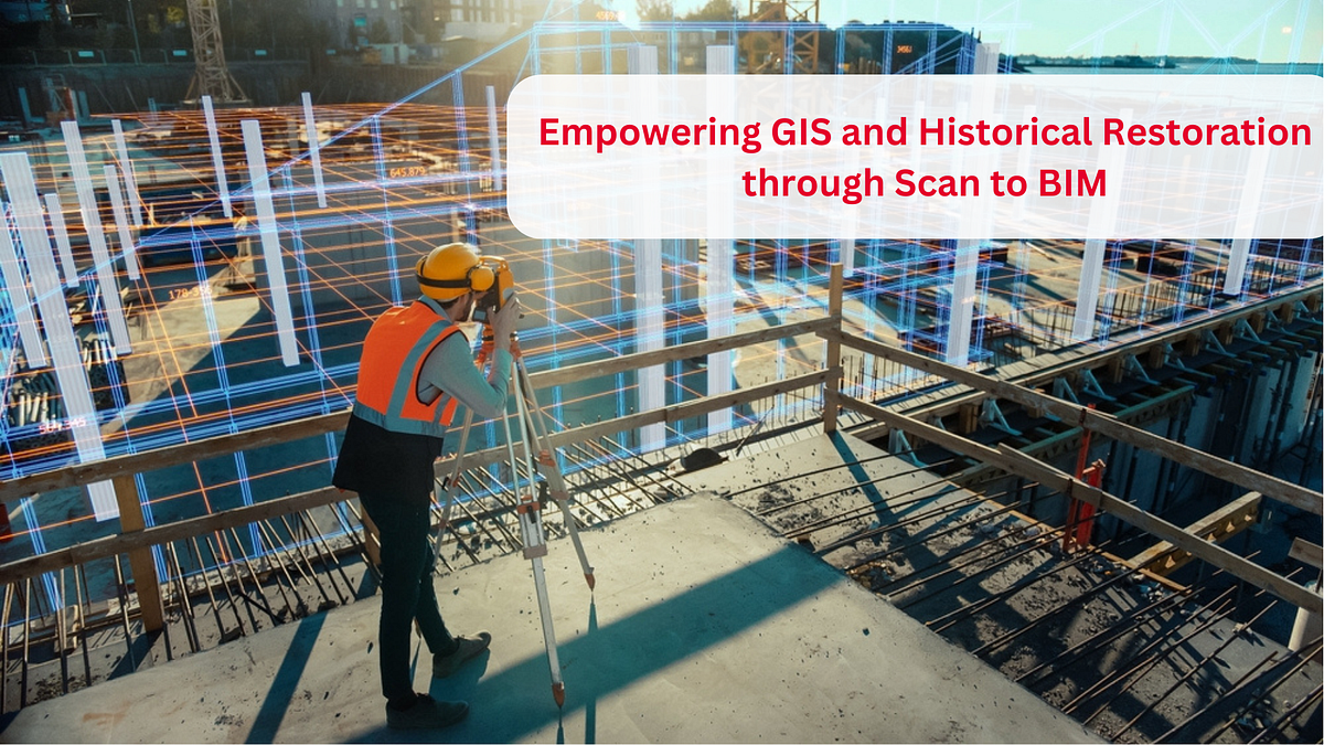 Empowering GIS and Historical Restoration through Scan to BIM | by Ryan ...