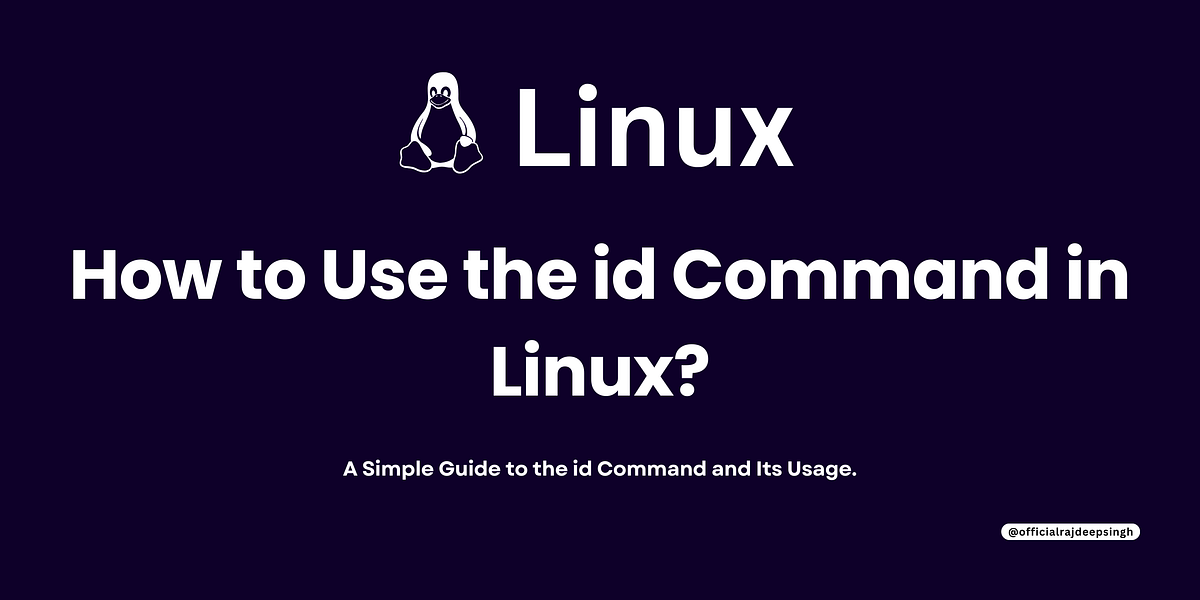 How to Use the id Command in Linux? | by Rajdeep Singh | The Linux | Medium