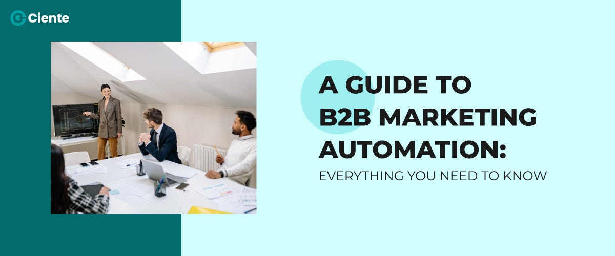 A Guide To B2B Marketing Automation: Everything You Need To Know | by Pallavi Ciente | Dec, 2023 ...