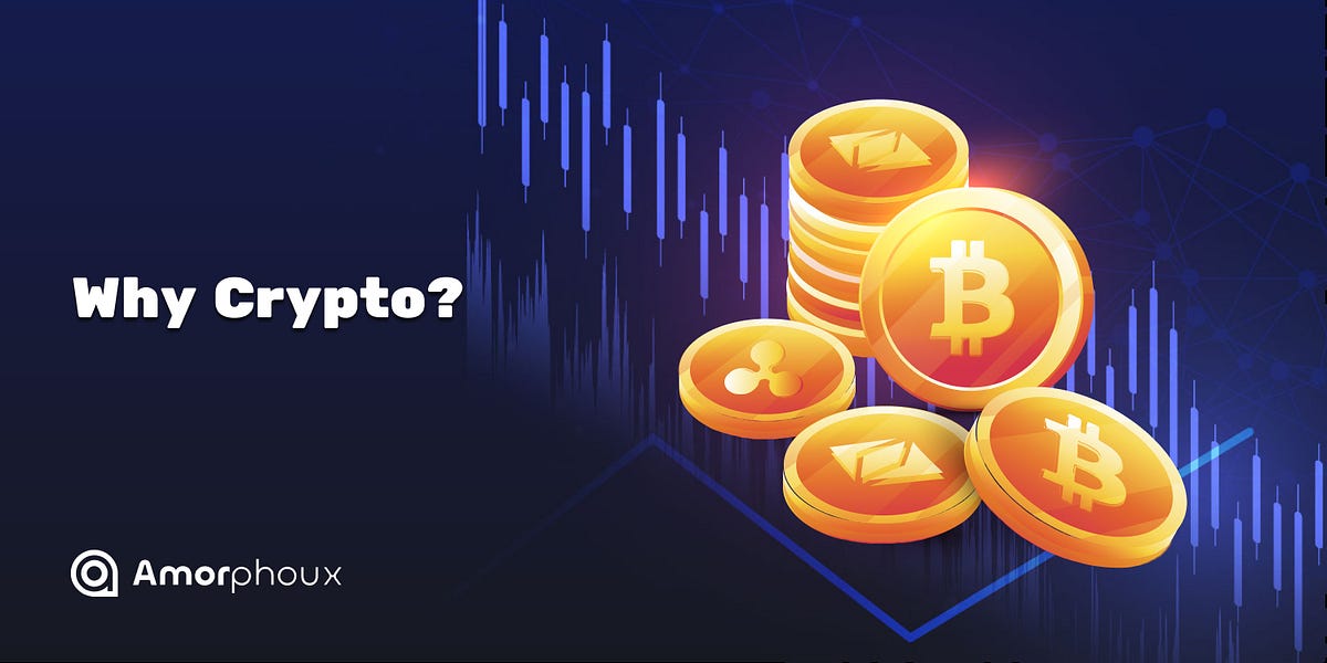 Why Crypto? - Amorphoux - Medium