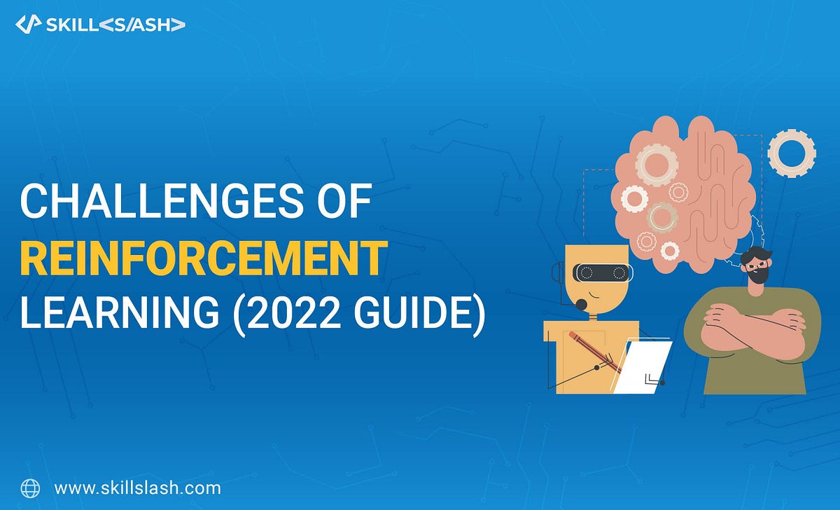 Challenges of Reinforcement Learning (2022 Guide) | by Srivas | Medium