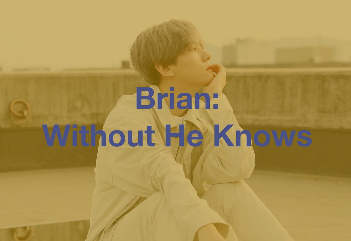 00. Brian: Without He Knows. When you watch a movie, do you ever… | by ...