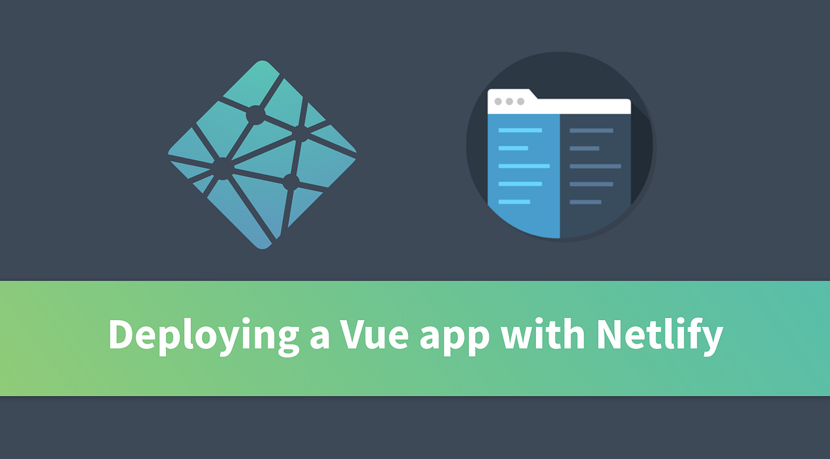 Deploying A Vue App With Netlify When Youre Ready To Get Your Vuejs