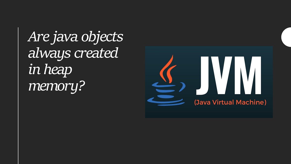 Are java objects always created in heap memory? | by Souvanik Saha | Medium
