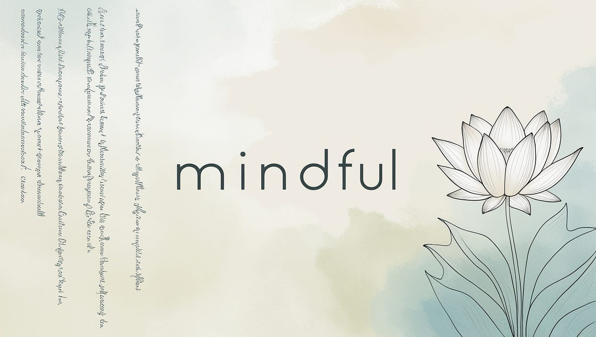 Mindful. What does it mean to be mindful? | by P D Groesbeek | Oct ...