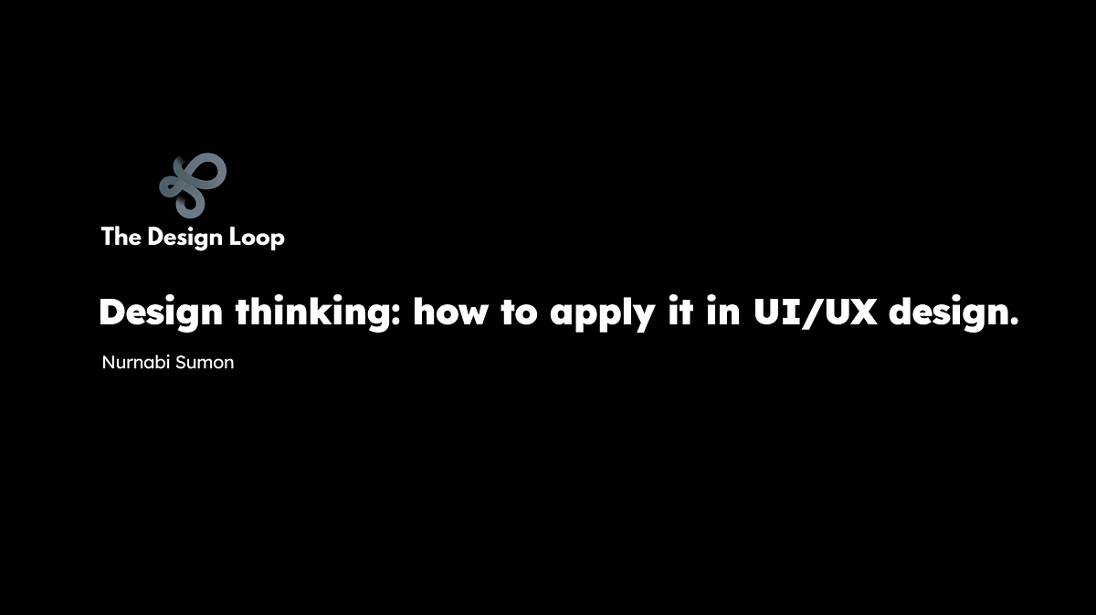 Design thinking: how to apply it in UI/UX design. | by Nurnabi Sumon ...