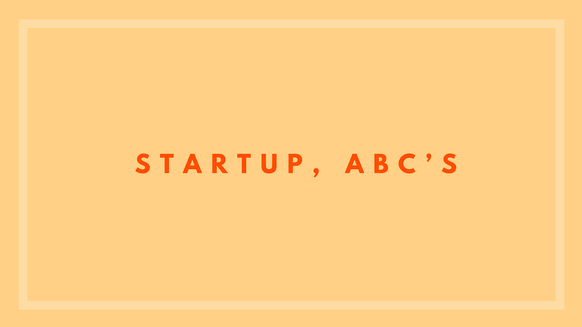The ABC’s of Startups: From Idea to Launch. | by Brandon Brooks | Medium