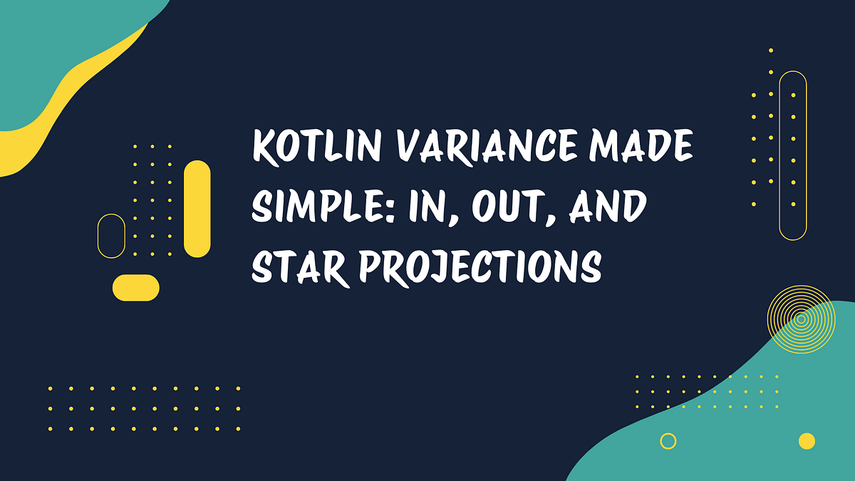 Kotlin Variance Made Simple: In, Out, and Star Projections | by amol pawar | softAai Blogs | Apr ...