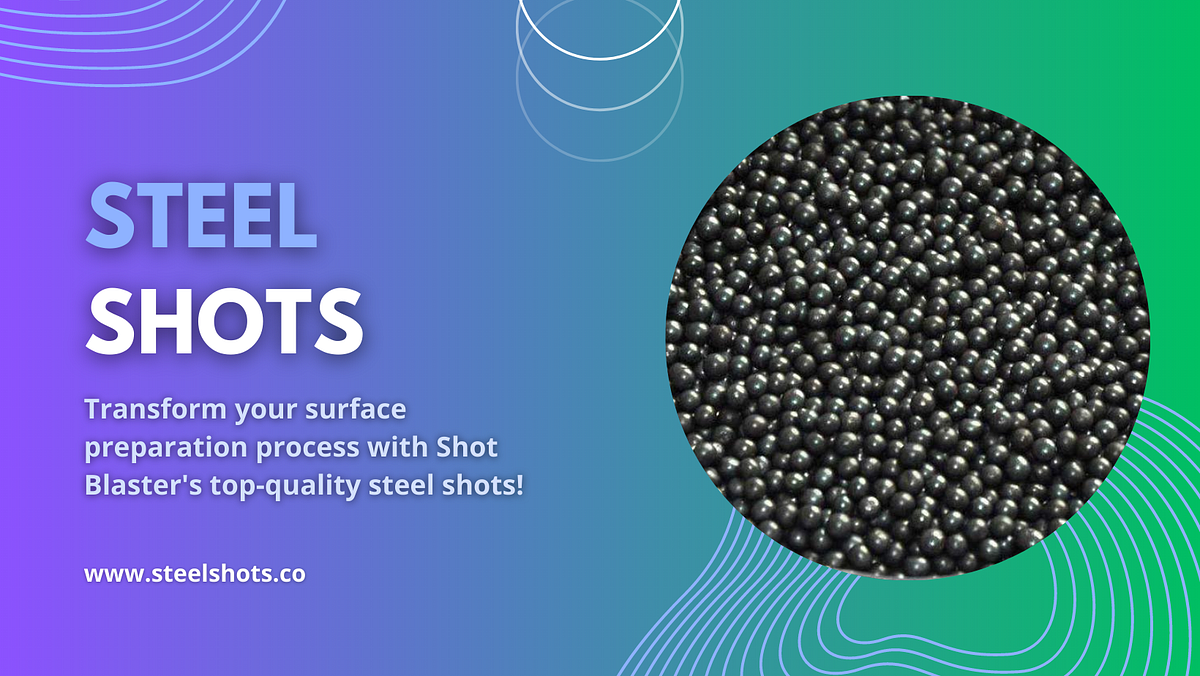 The Rise of Steel Shots: Revolutionizing Industrial Precision | by ...
