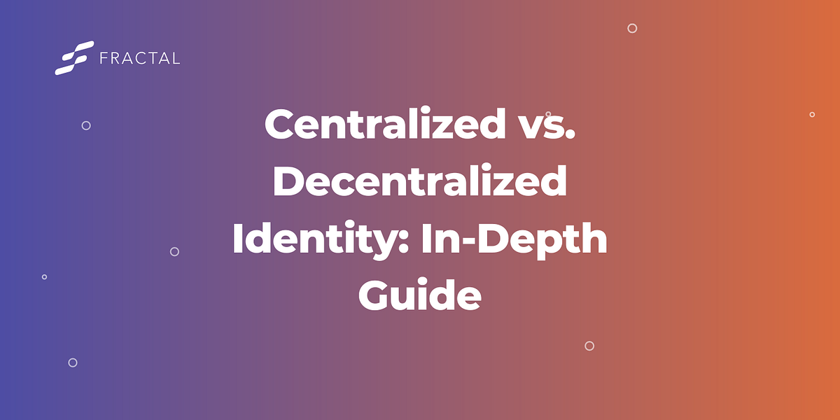 Centralized vs. Decentralized Identity Management In 2022 | by Alamira ...