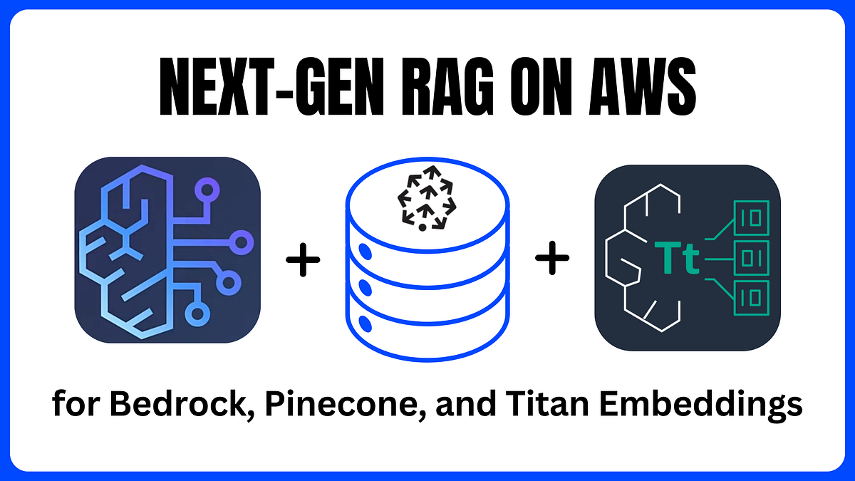 Next-Gen RAG on AWS: Ditch OpenSearch and Kendra for Bedrock, Pinecone, and Titan Embeddings ...