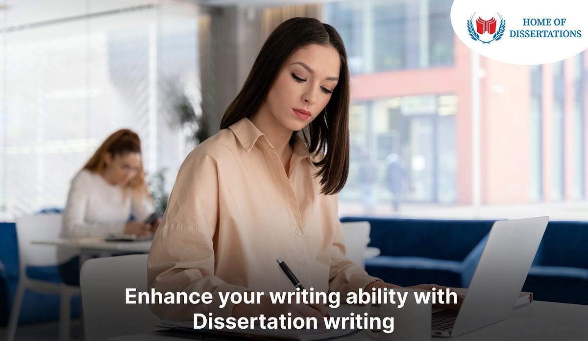 Enhance your writing ability with Dissertation writing - Ellyseperry ...