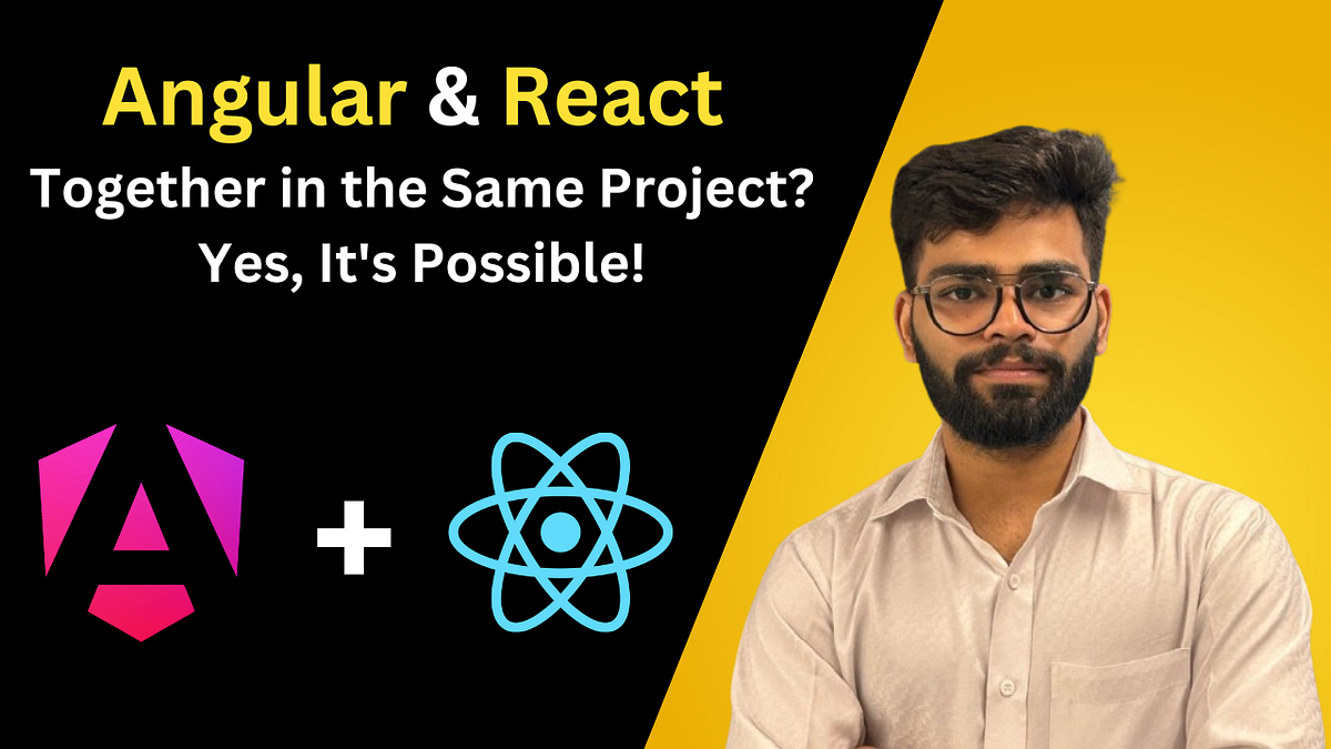 Using Angular and React Together in the Same Project? Yes, It’s Possible! | by Paras Bhatiwal ...