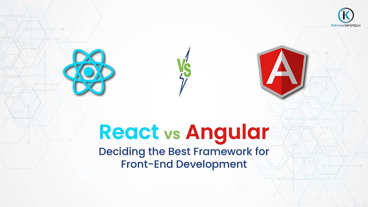 React vs Angular: Deciding the Best Framework for Front-End Development | by Kriyan Infotech ...