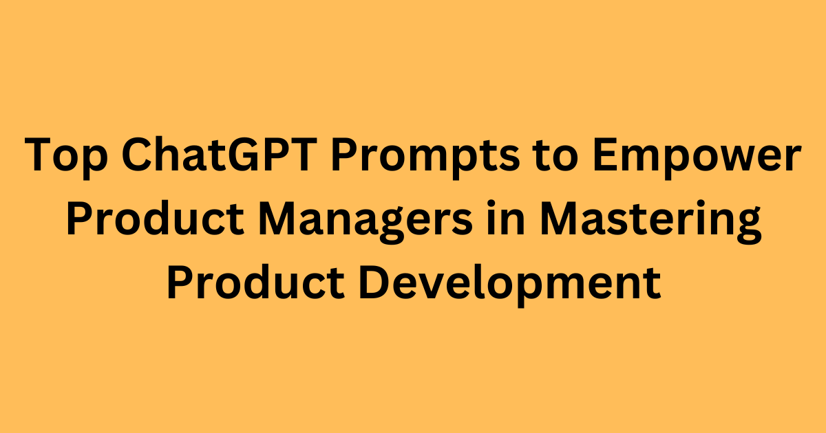 Top ChatGPT Prompts to Empower Product Managers in Mastering Product ...