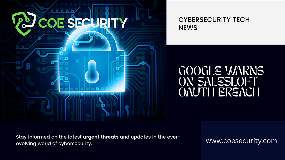 Google Issues Warning on Salesloft OAuth Breach Extending Across ...