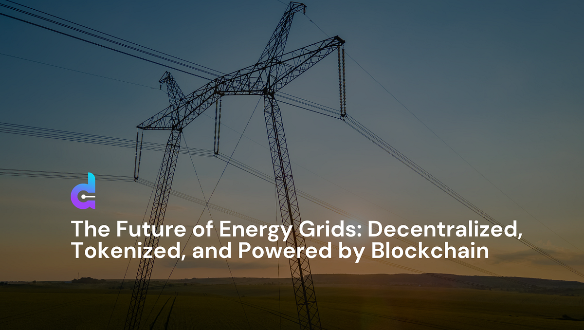 The Future of Energy Grids: Decentralized, Tokenized, and Powered by ...