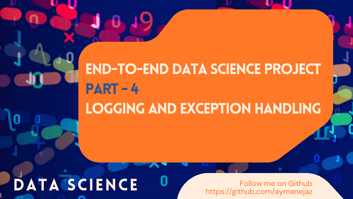 End To End Data Science Project — Part-4: Logging And Exception Handling | by Ayman Ejaz | Medium