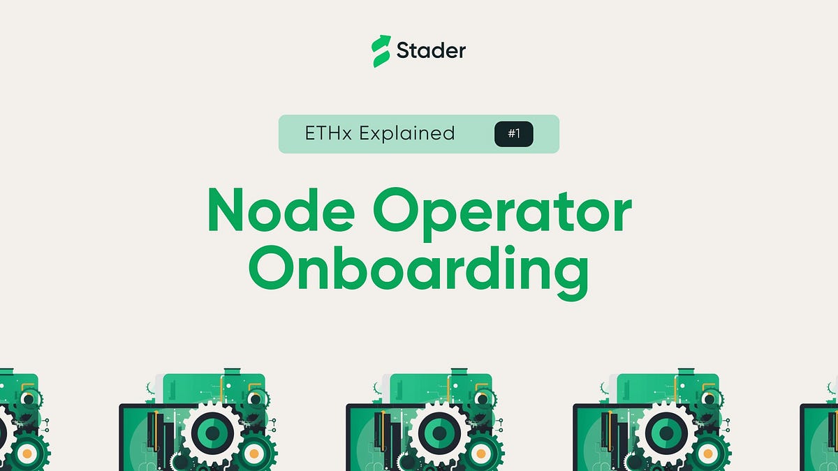 Node Operator Onboarding | Tech Explainer | by Stader Labs | Medium