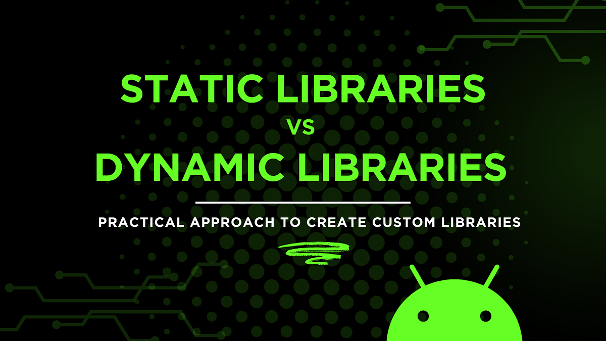 Static vs Dynamic Libraries in AOSP: A Practical Guide | by Rashik | Medium