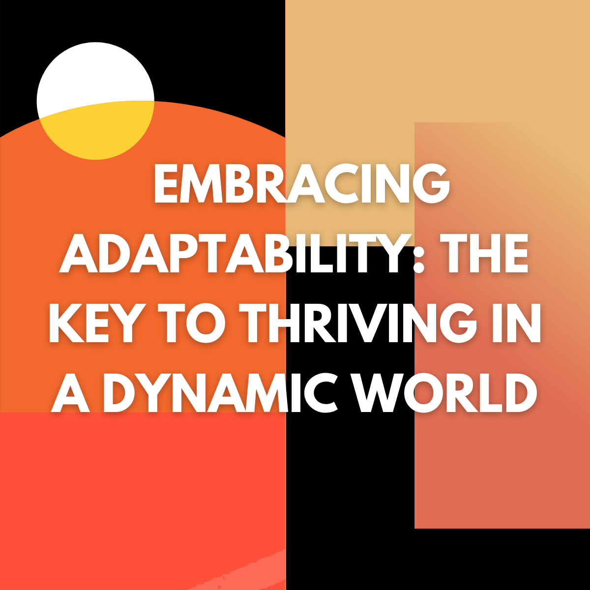 Embracing Adaptability: The Key to Thriving in a Dynamic World | by ... Embracing Adaptability: The Key to Thriving in a Dynamic World | by ...