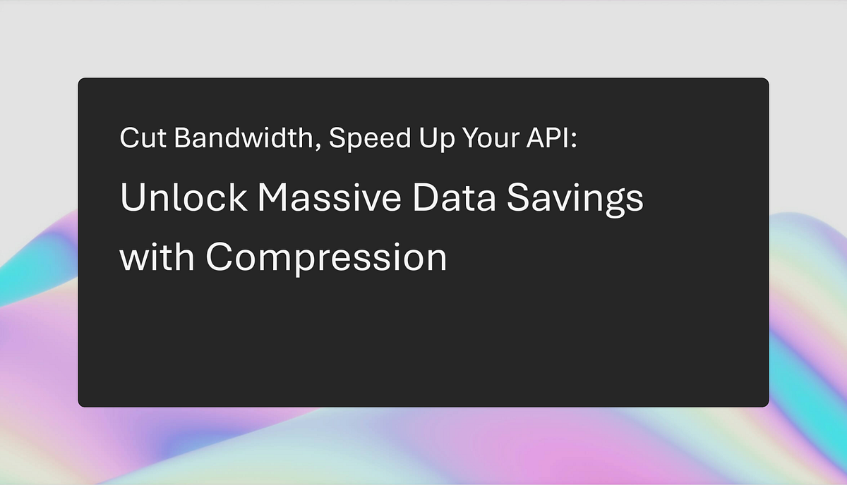 Cut Bandwidth, Speed Up Your API: Unlock Massive Data Savings with ...
