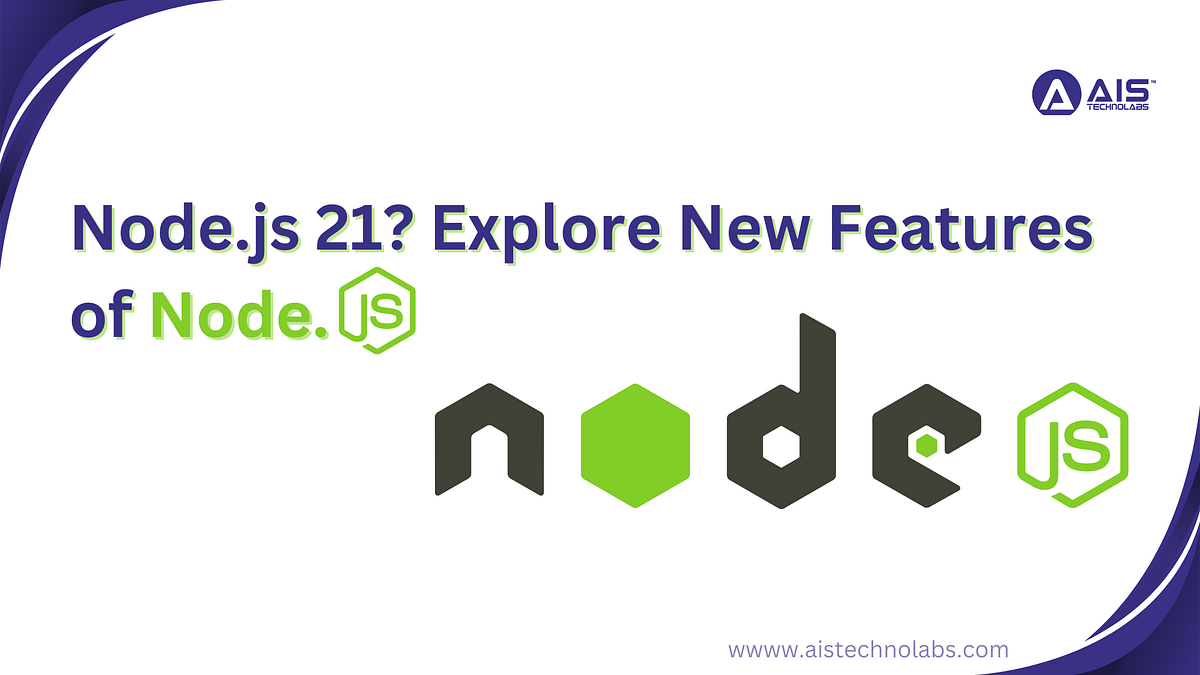 Node.js 21? Explore New Features of Node.js | Medium