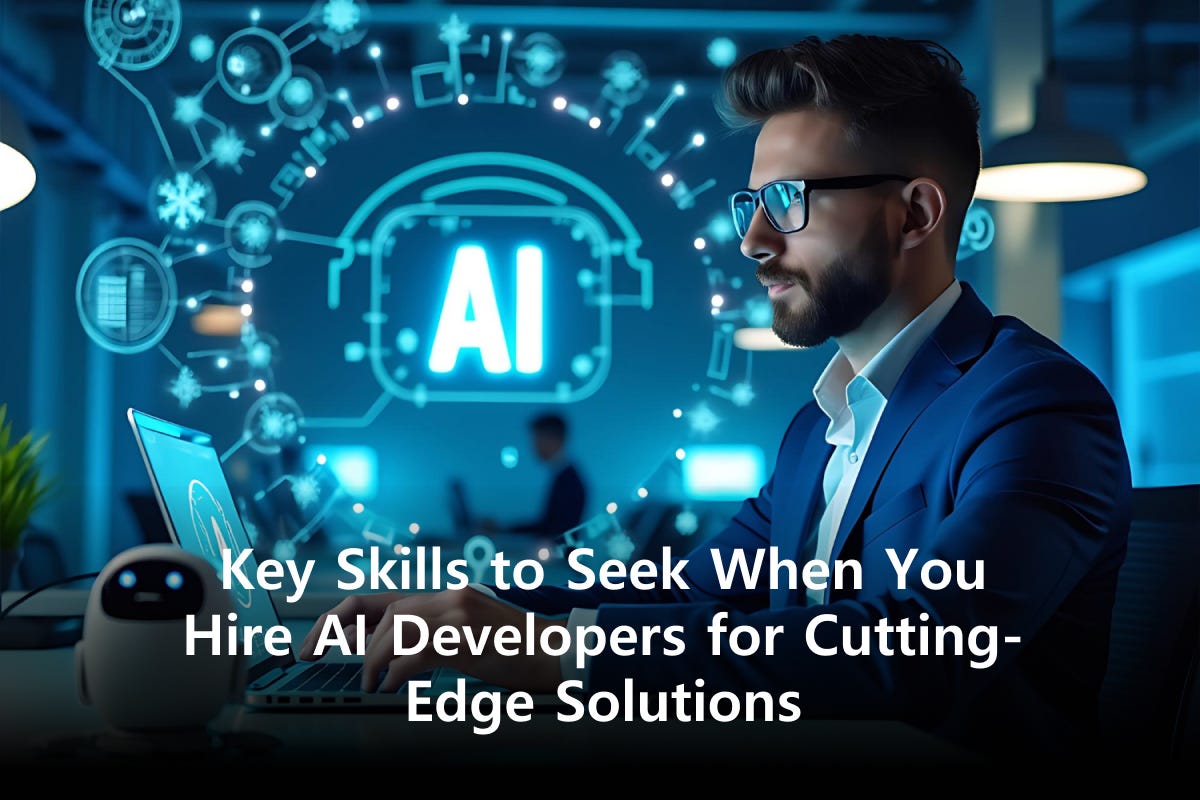 Key Skills to Seek When You Hire AI Developers for Cutting-Edge ...