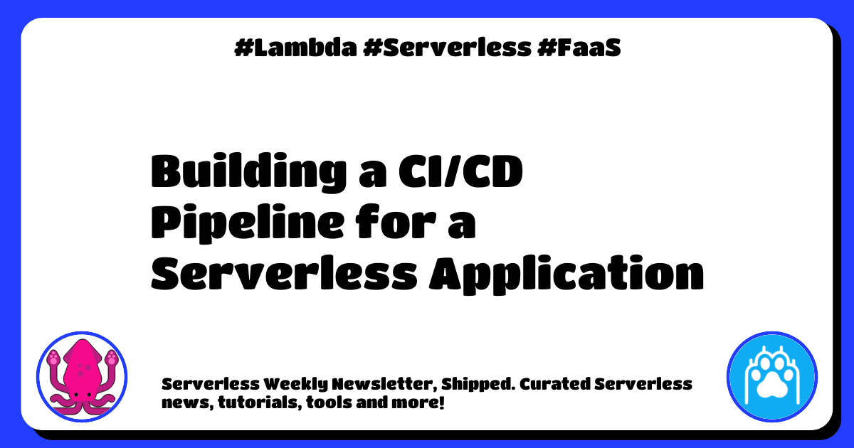 🦑 Serverless Weekly #376: Building a CI/CD Pipeline for a Serverless Application | by FAUN ...