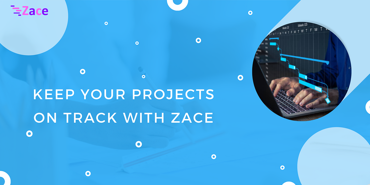 How to Keep Your Projects on Track with Zace? | by Zace Gantt chart App ...