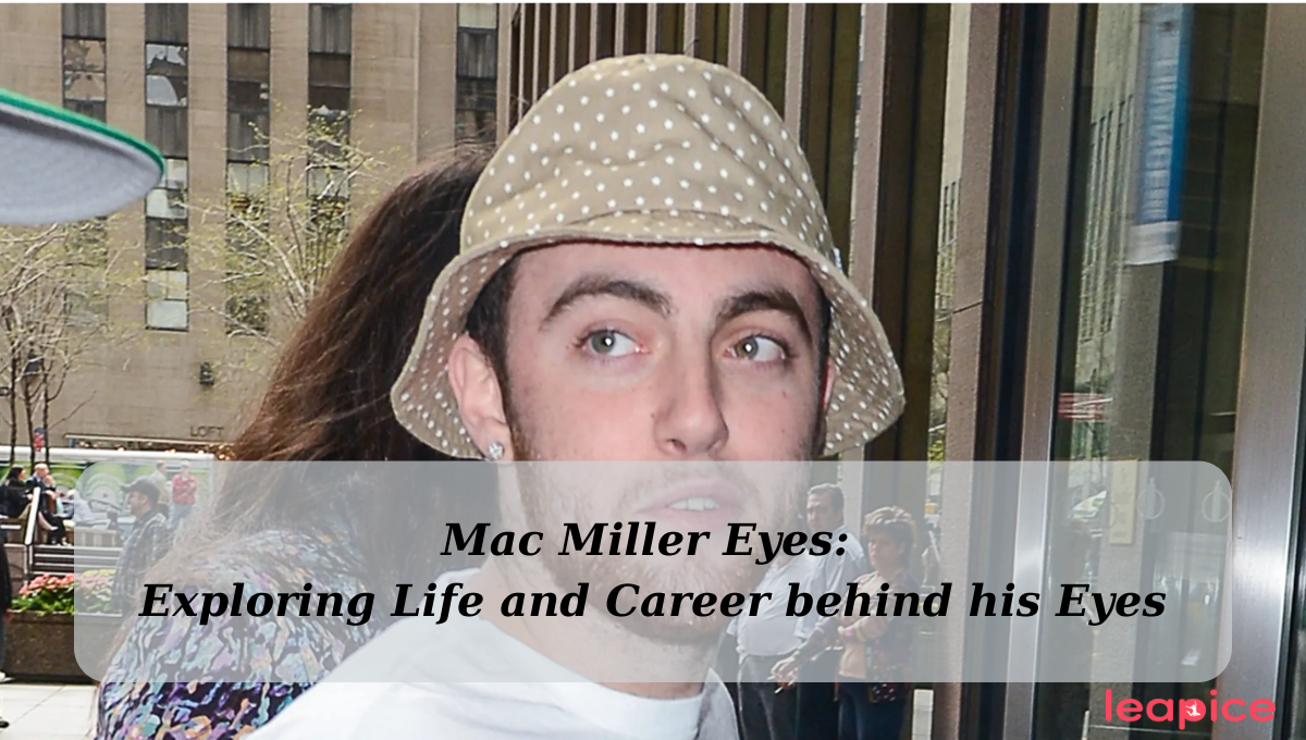 Mac Miller Eyes: Exploring Life and Career behind his Eyes | by Leapice ...