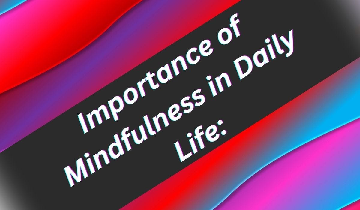 The Importance of Mindfulness In Daily Life: | by ABDUL HASEEB | Medium