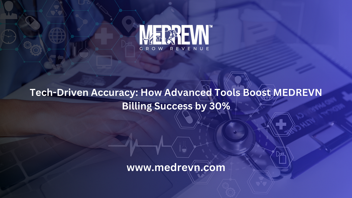 Tech-Driven Accuracy: How Advanced Tools Boost MEDREVN Billing Success ...